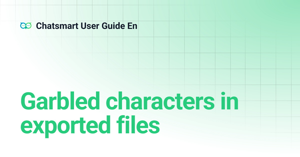 Garbled characters in exported files | Chatsmart User Guide En